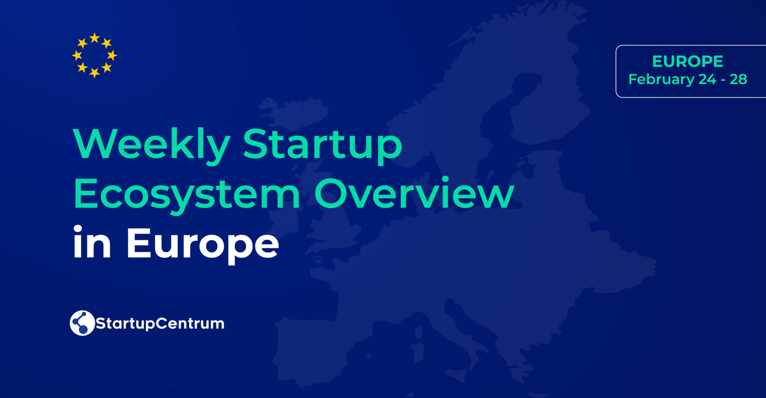 Weekly Startup Ecosystem Overview in Europe / February 24 - 28
