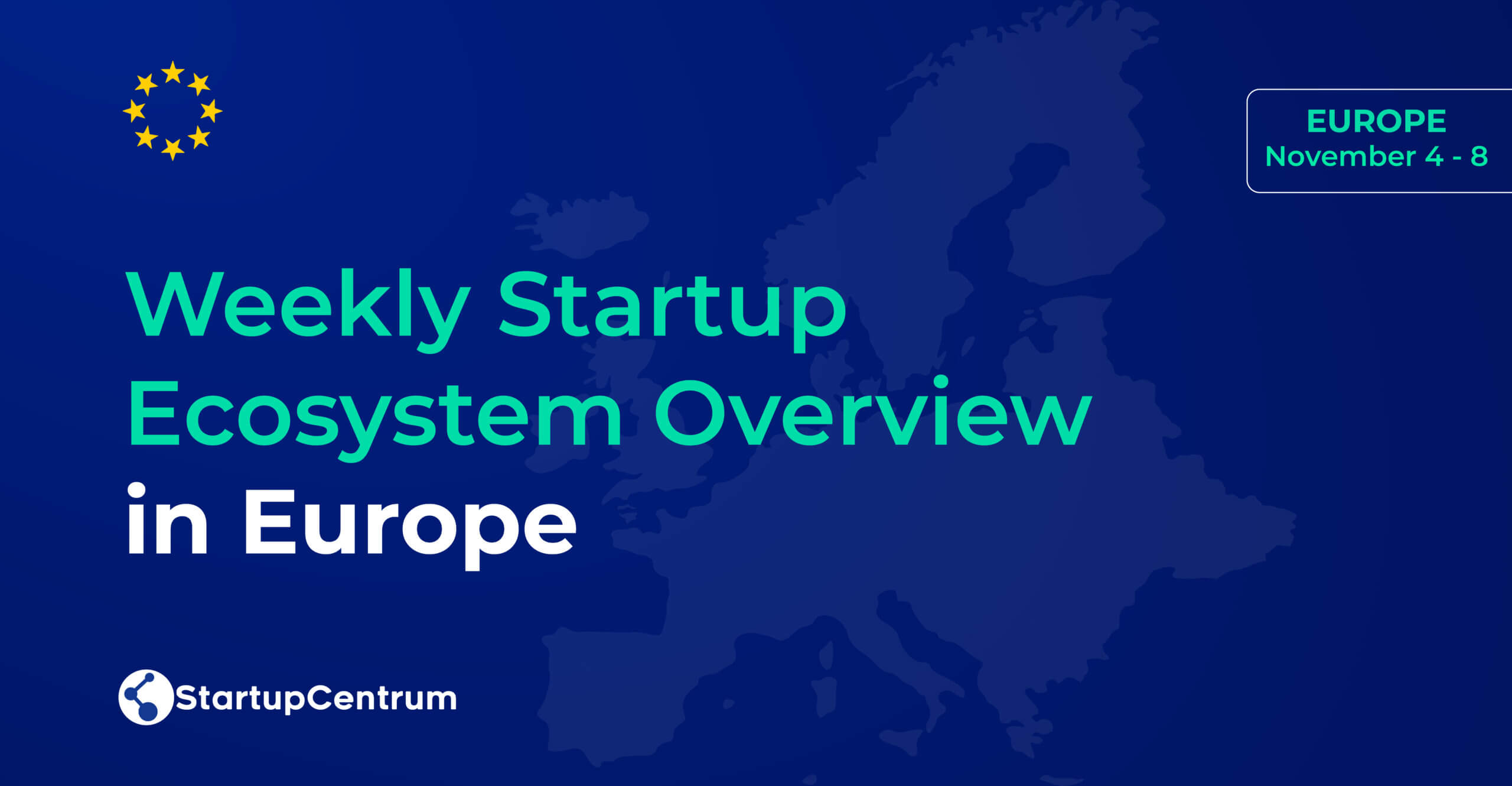 Weekly Startup Ecosystem Overview in Europe / November 4 - 8