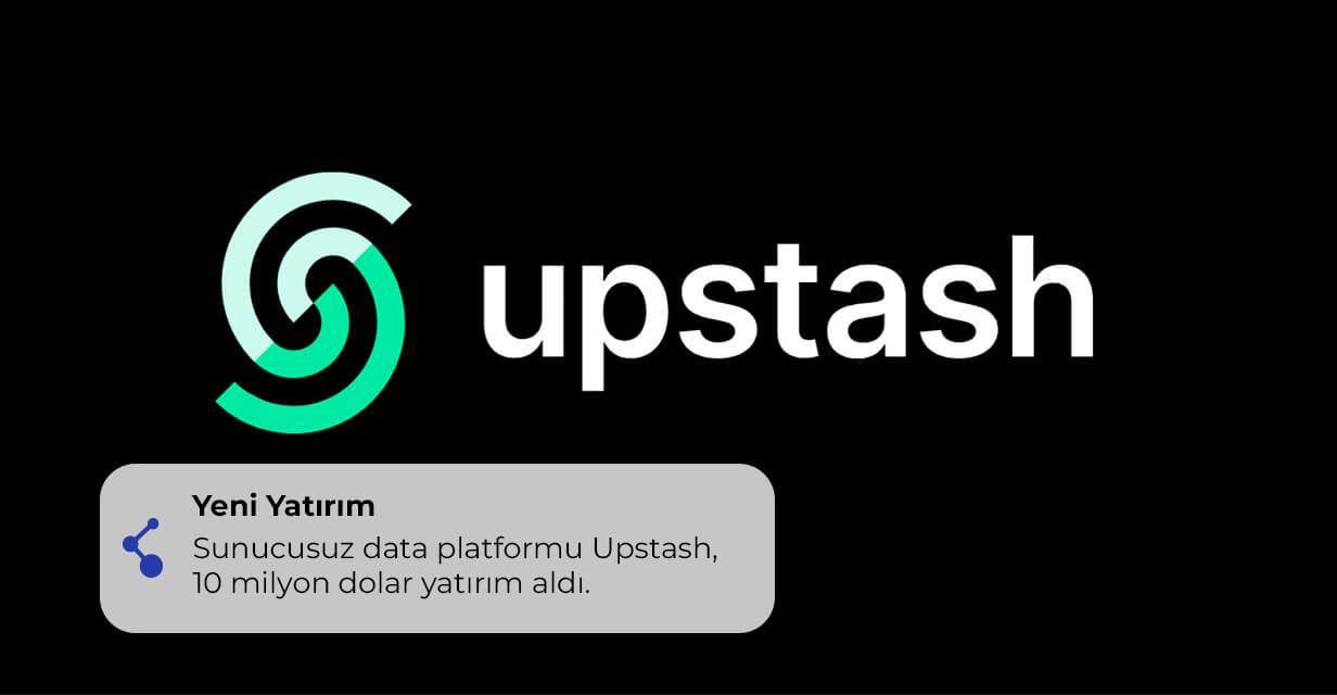 Sunucusuz data platformu Upstash, 10 milyon dolar yatırım aldı