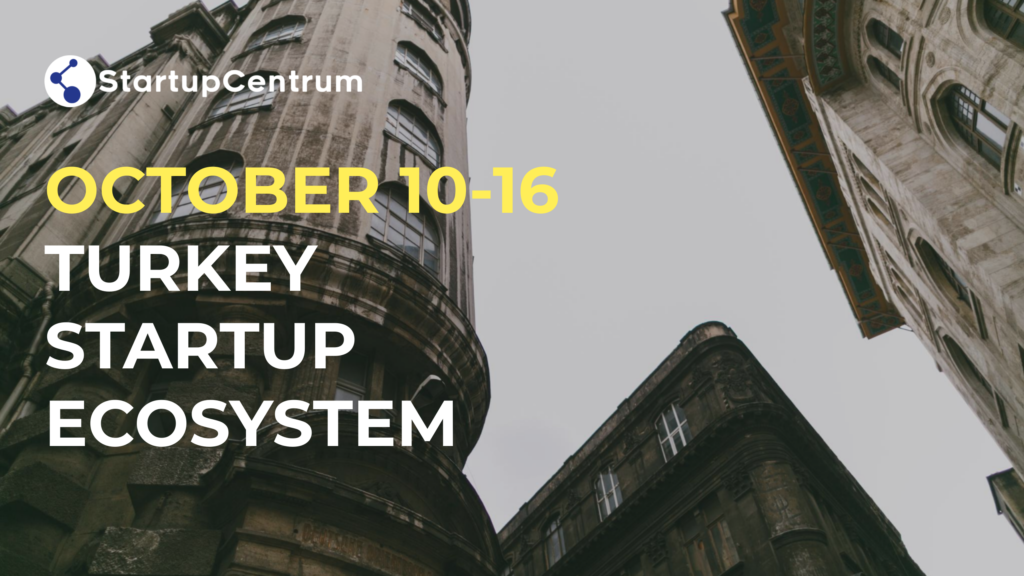 10-16 October Turkey Startup Ecosystem Summary 10-16 October Turkey Startup Ecosystem Summary