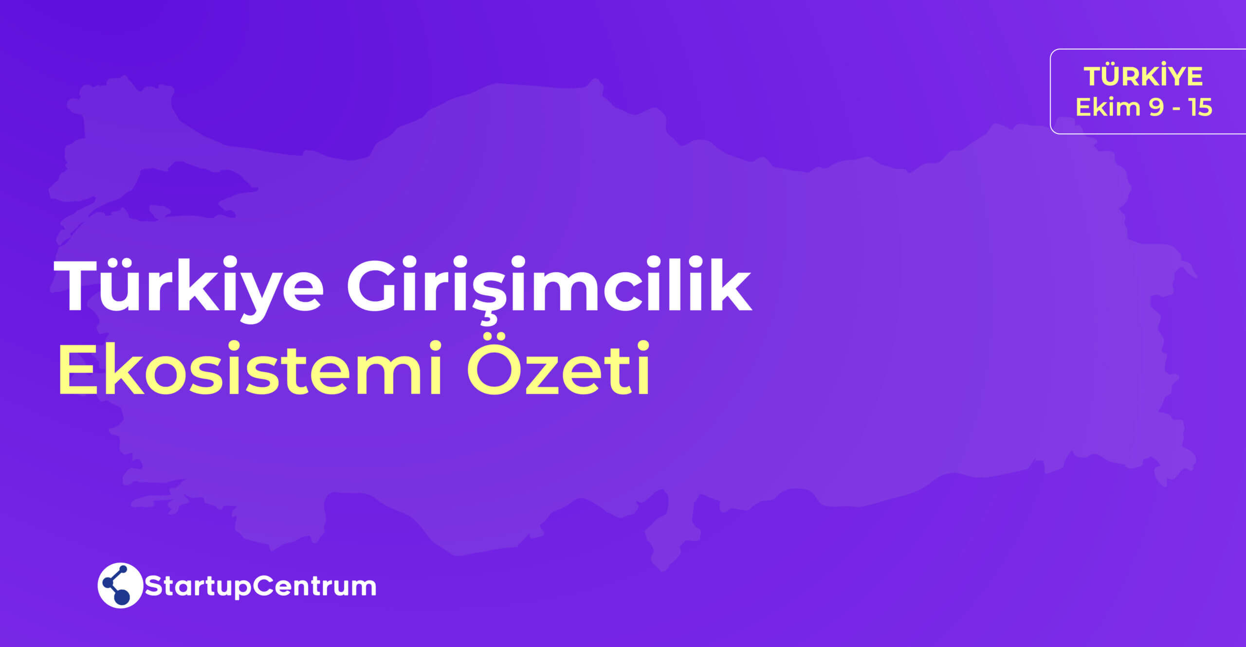 9 15 Ekim T rkiye Giri imcilik Ekosistemi zeti 9-15-ekim-t-rkiye-giri-imcilik-ekosistemi-zeti