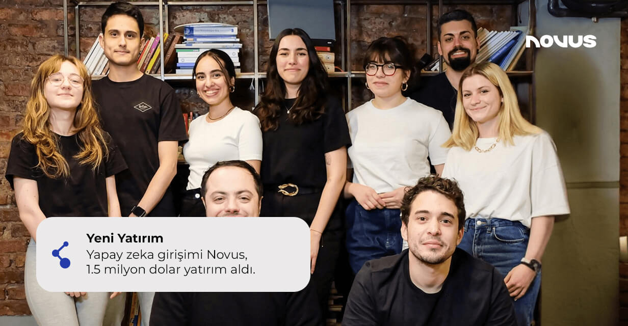 Yapay zeka girişimi Novus, 1.5 milyon dolar yatırım aldı Yapay zeka girişimi Novus, 1.5 milyon dolar yatırım aldı